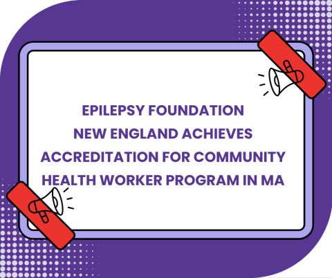 Epilepsy Foundation New England Achieves Accreditation for Community Health Worker (CHW) Program ...